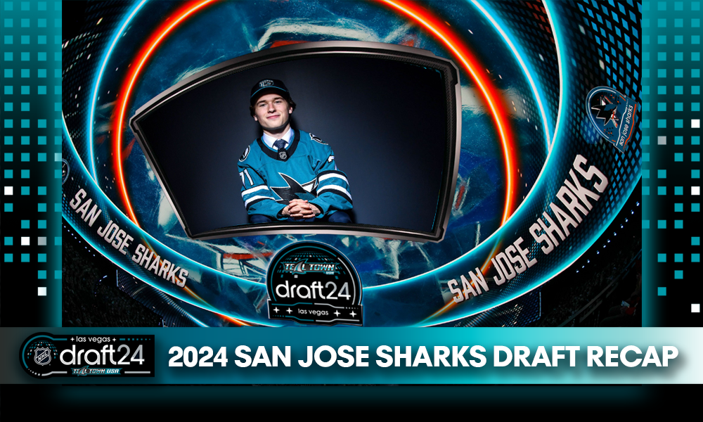 2024 San Jose Sharks Draft Recap - 6/29/24 - Teal Town USA